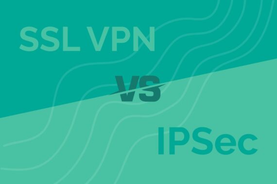 SSL VPN vs. IPSec: Die größten Unterschiede im Vergleich
